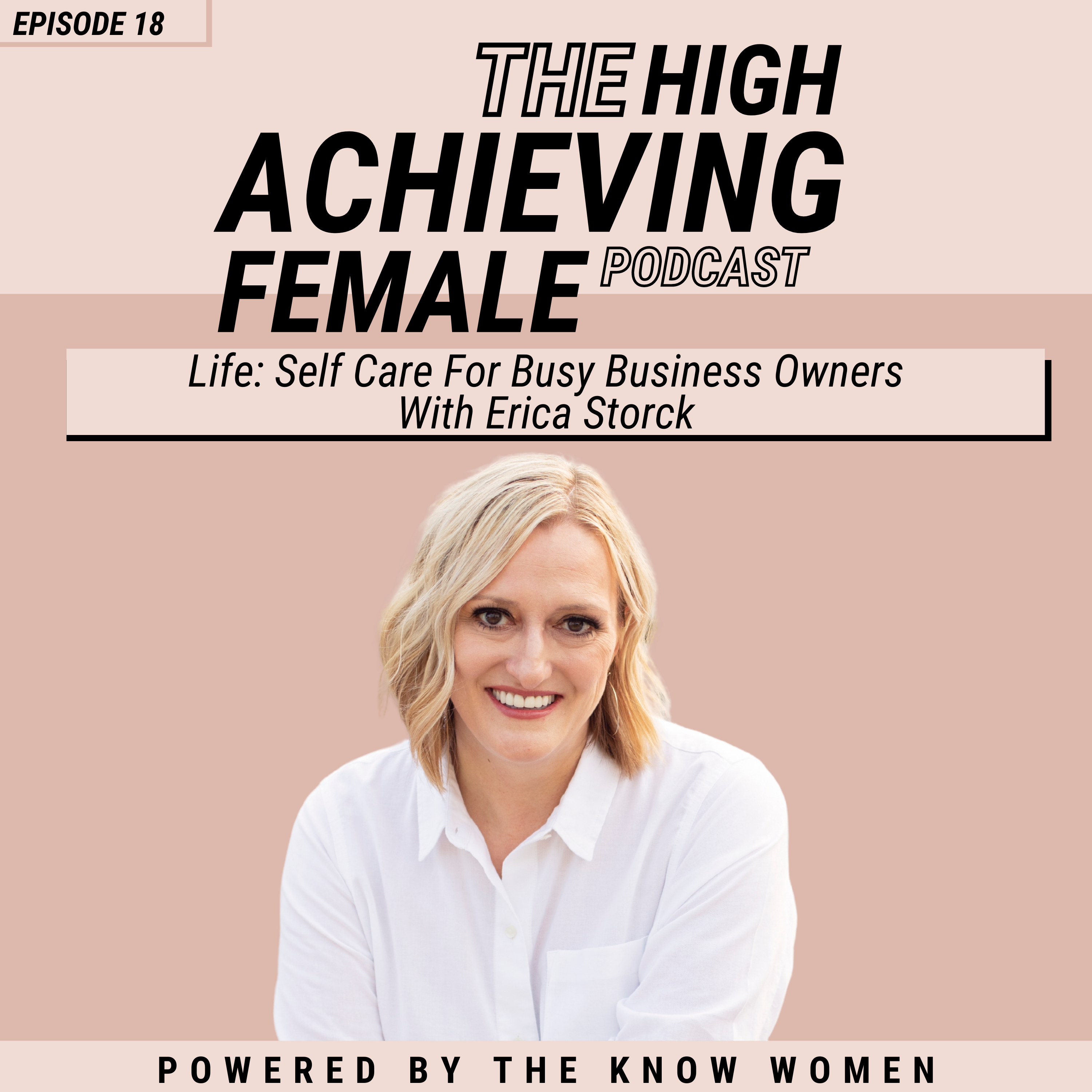 Episode 18 - Life: Self Care For Busy Business Owners with Erica Storck ...